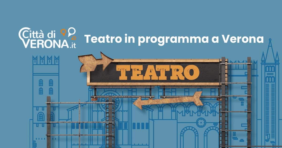Teatro a Verona - Spettacoli Teatrali a Verona - Città di Verona
